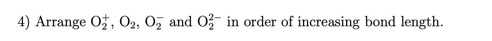 Solved 4) Arrange O2+,O2,O2−and O22− in order of increasing | Chegg.com