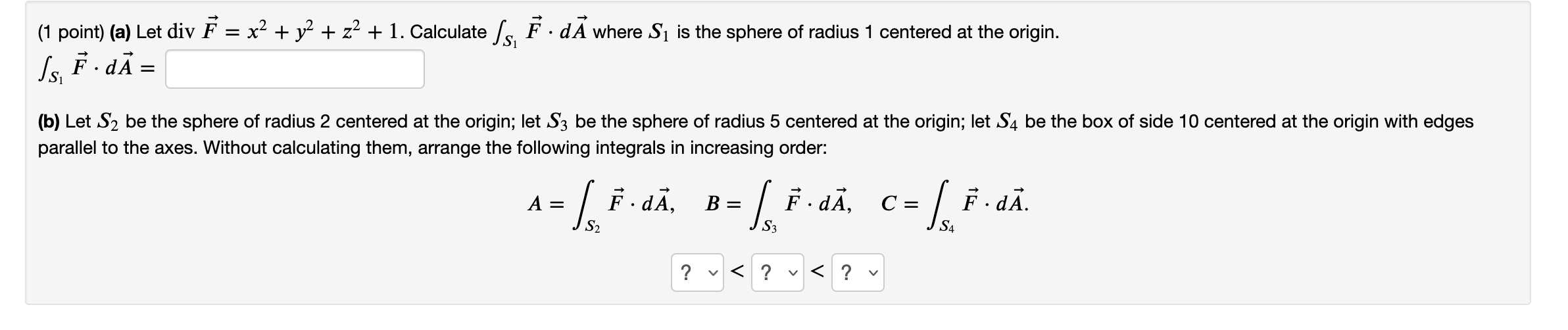 Solved (1 point) (a) Let divF=x2+y2+z2+1. Calculate ∫S1F⋅dA | Chegg.com