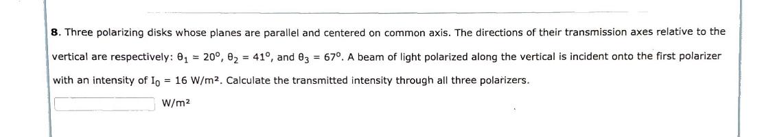 Solved 8. Three polarizing disks whose planes are parallel | Chegg.com