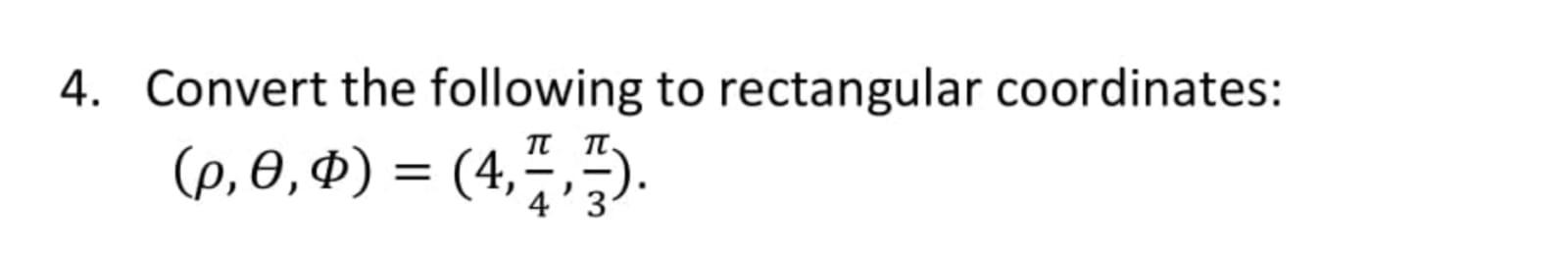 Solved 4. Convert the following to rectangular coordinates: | Chegg.com