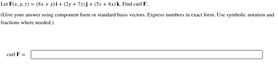 Solved Let F(x,y,z)=(8x+y)i+(2y+7z)j+(5z+8x)k. Find curl F. | Chegg.com
