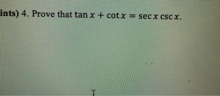 Solved Prove that tan x + cot x = sec x csc x. | Chegg.com