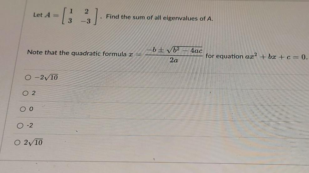 Solved Let A=[132−3]. Find the sum of all eigenvalues of A. | Chegg.com