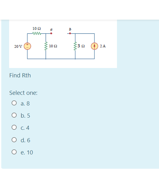 Solved 10Ω 20V 10Ω 3 Ω 2A Find Rth Select one: O a. 8 O b.5 | Chegg.com