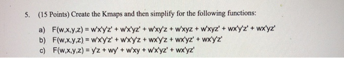 Solved (15 Points) Create the Kmaps and then simplify for | Chegg.com