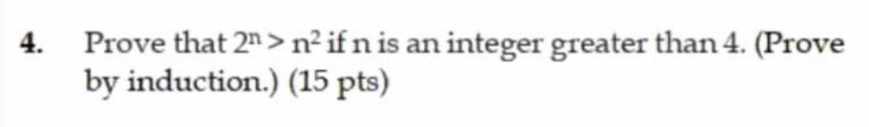 Solved 4. Prove that 2n>nif n is an integer greater than 4. | Chegg.com