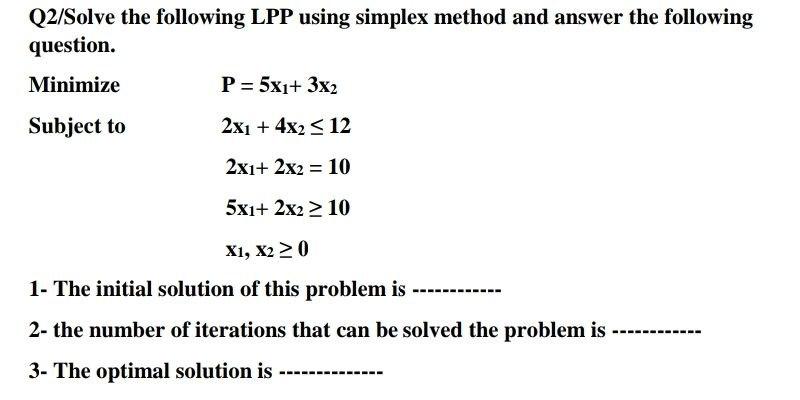 Solved Q2/Solve the following LPP using simplex method and | Chegg.com
