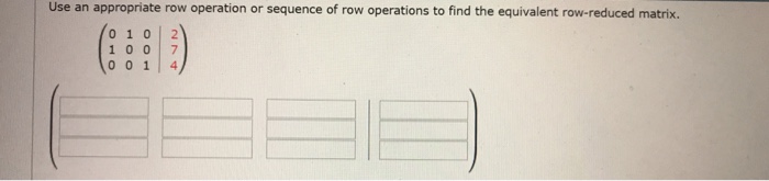 Solved Use An Appropriate Row Operation Or Sequence Of Row 7966