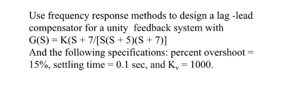 Solved Use frequency response methods to design a lag -lead | Chegg.com