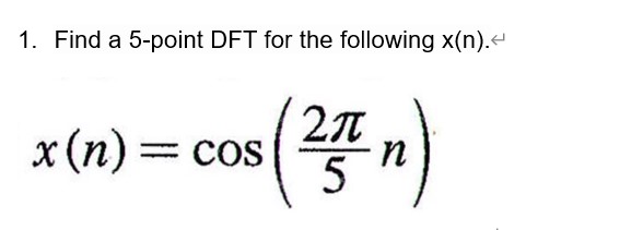 Solved 1. Find a 5-point DFT for the following x(n). | Chegg.com
