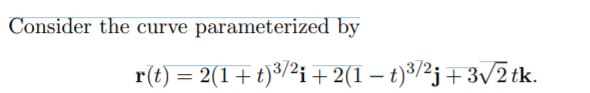 Solved Consider the curve parameterized by r(t) = 2(1 + | Chegg.com