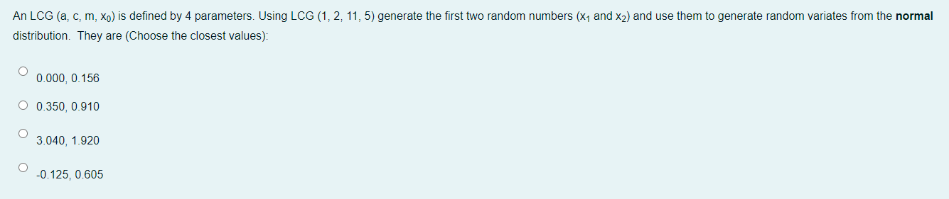 Solved An LCG (a, c, m, xo) is defined by 4 parameters. | Chegg.com
