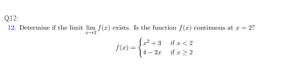 Solved Q12:Determine if the limit limx→2f(x) ﻿exists. Is the | Chegg.com
