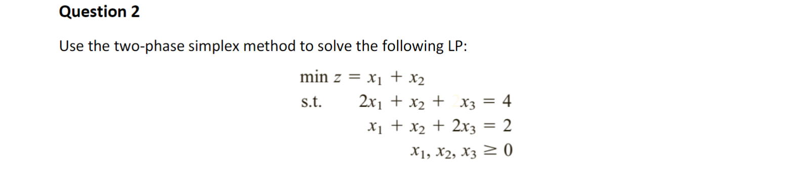 Solved Question 2 Use the two-phase simplex method to solve | Chegg.com