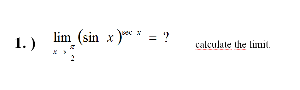 Solved 1.) lim (sin x )sec * = ? calculate the limit. ht X-> | Chegg.com