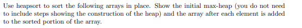 Solved Use heapsort to sort the following arrays in place. | Chegg.com