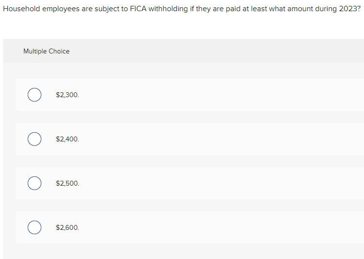 Solved Household employees are subject to FICA withholding | Chegg.com
