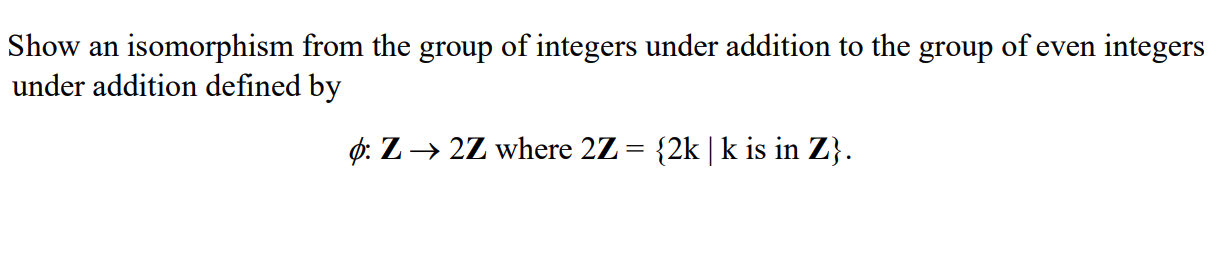 Solved Show an isomorphism from the group of integers under | Chegg.com