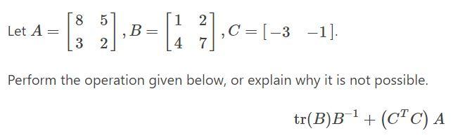 Solved 8 5 Let A= A = [33],=[13].0 ]].c=1- = B - 1 2 4 7 C = | Chegg.com