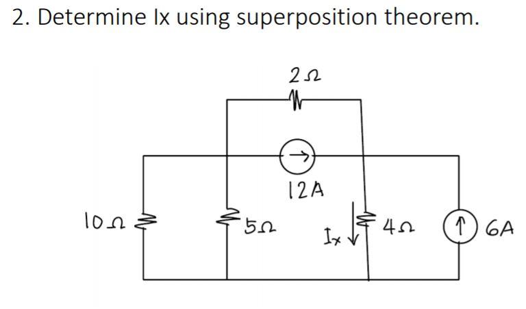 Solved 2. Determine lx using superposition theorem. 22 W 12A | Chegg.com