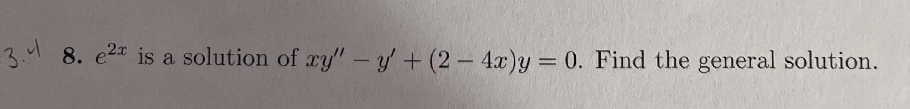 Solved 8. e2x is a solution of xy′′−y′+(2−4x)y=0. Find the | Chegg.com