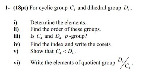 Solved 1- (18pt) For cyclic group C and dihedral group D.; | Chegg.com