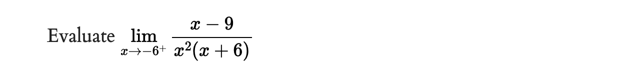 Solved X – 9 Evaluate lim x--6+ x2(x + 6) | Chegg.com