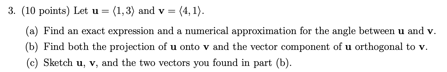 Solved 3. (10 points) Let u = (1, 3) and v= (4,1). (a) Find | Chegg.com Solved 3. (10 points) Let u = (1, 3) and v= (4,1). (a) Find | Chegg.com