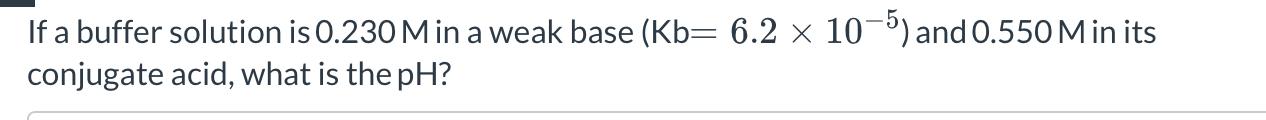 Solved If a buffer solution is 0.230M in a weak base | Chegg.com