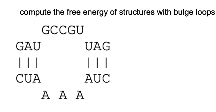 Solved compute the free energy of structures with bulge | Chegg.com Solved compute the free energy of structures with bulge | Chegg.com