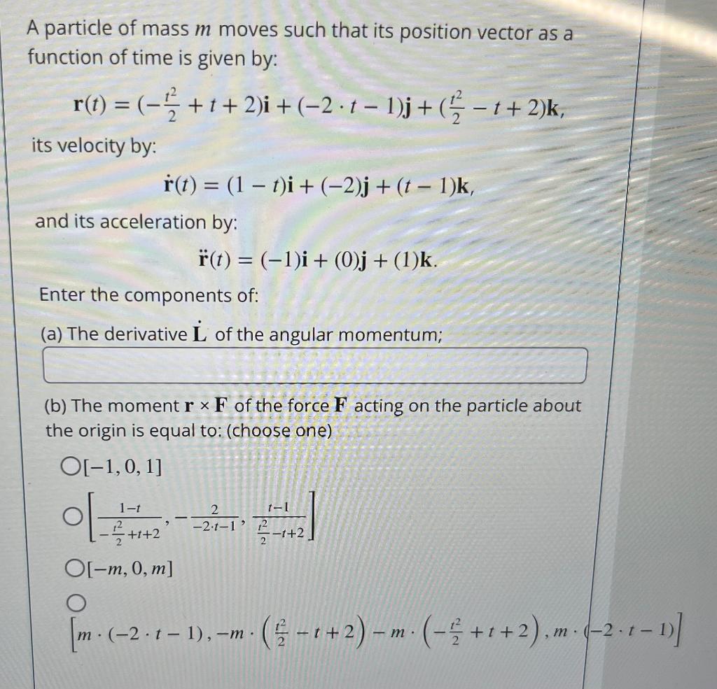 Solved A particle of mass m moves such that its position | Chegg.com
