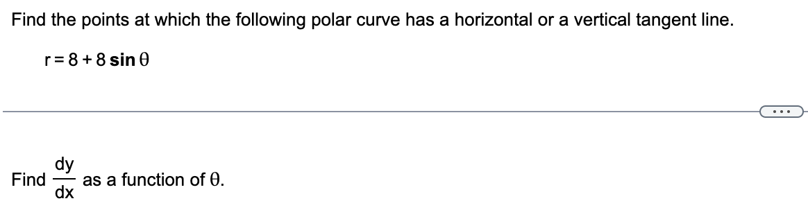 Solved r=8+8sinθ Find dxdy as a function of θ | Chegg.com
