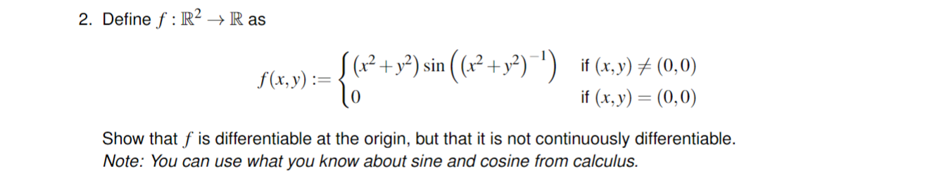 Solved 2. Define f:R2→R as f(x,y):={(x2+y2)sin((x2+y2)−1)0 | Chegg.com