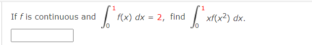 Solved If f is continuous and ∫01f(x)dx=2, find ∫01xf(x2)dx | Chegg.com