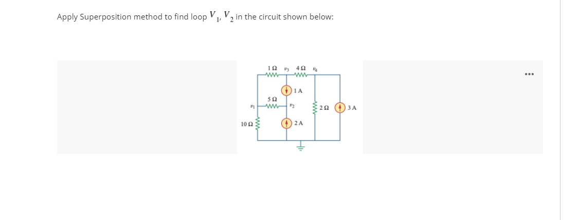 Solved Apply Superposition method to find loop V, V, in the | Chegg.com