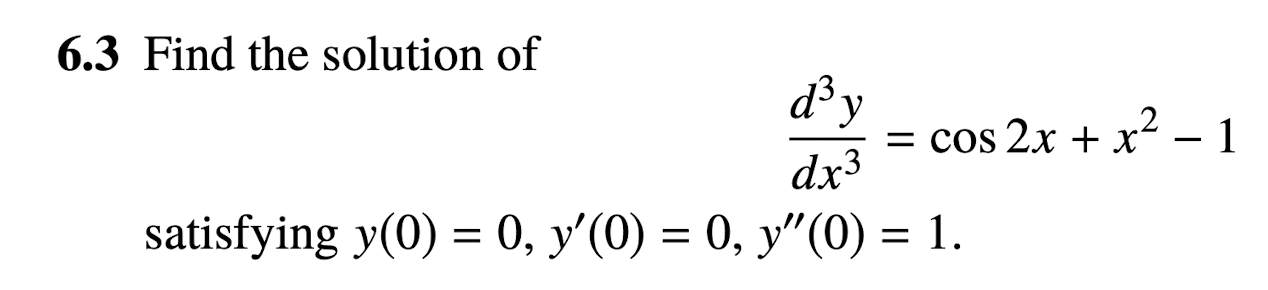 6.3 Find the solution of dx3d3y=cos2x+x2−1 satisfying | Chegg.com