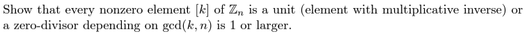 Solved Show that every nonzero element [k] of Zn is a unit | Chegg.com