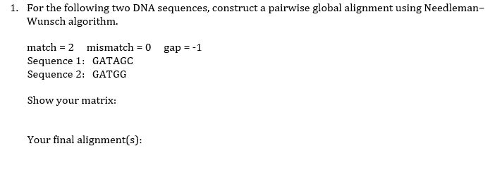 Solved 1. For the following two DNA sequences, construct a | Chegg.com