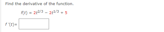 Solved Find the derivative of the function. f(t) = 2t2/3 - | Chegg.com