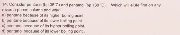 Solved 14. Consider pentane (bp 36 C) and pentanol (bp 138 | Chegg.com