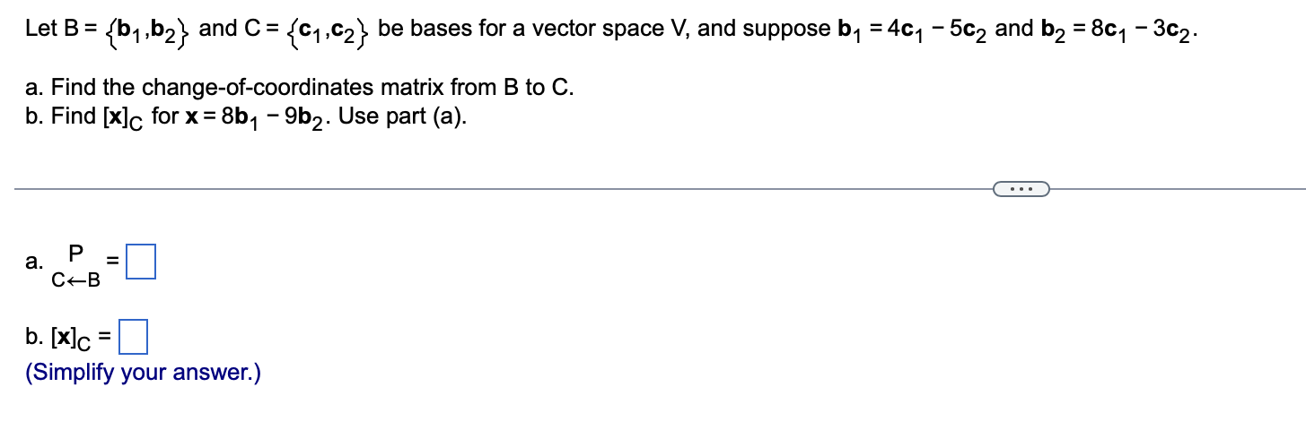 Solved Let B={b1,b2} and C={c1,c2} be bases for a vector | Chegg.com Solved Let B={b1,b2} and C={c1,c2} be bases for a vector | Chegg.com