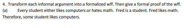Solved 4. Transform each informal argument into a formalized | Chegg.com