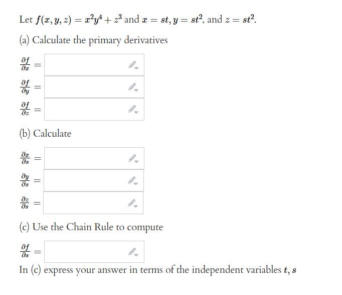 Solved Let f(x,y,z)=x2y4+z3 and x=st,y=st2, and z=st2. (a) | Chegg.com