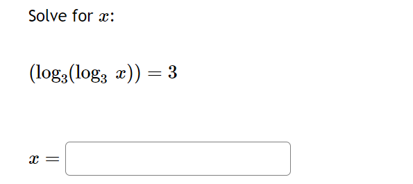 Solved Solve for x : (log3(log3x))=3 | Chegg.com