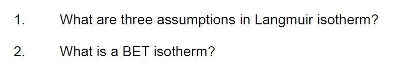Solved 1. What are three assumptions in Langmuir isotherm? | Chegg.com