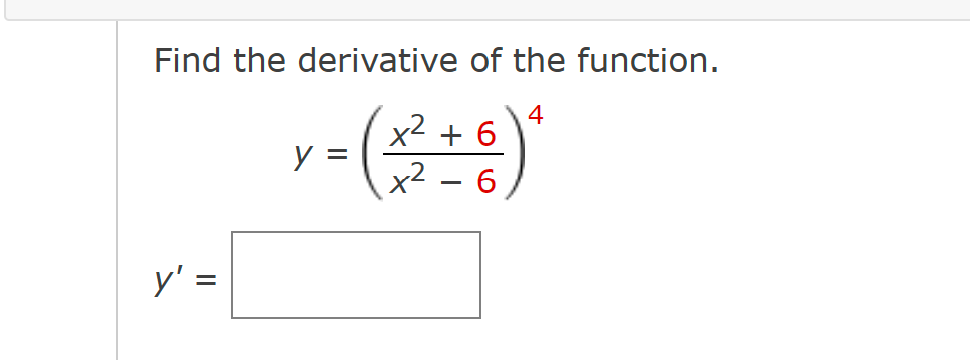 Solved Find the derivative of the function. y=(x2−6x2+6)4 | Chegg.com
