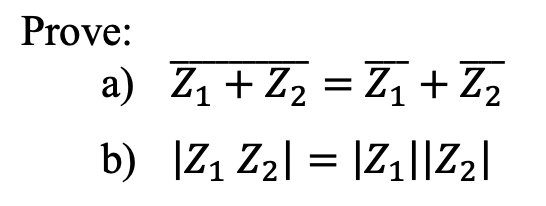Solved = Prove: a) Z1 + Z2 = Z1 + Z2 b) [Z1 Z2l = |21||Z2| | Chegg.com