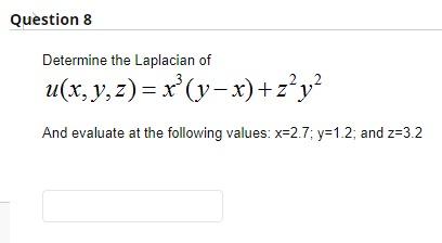 Solved Determine the Laplacian of u(x,y,z)=x3(y−x)+z2y2 And | Chegg.com