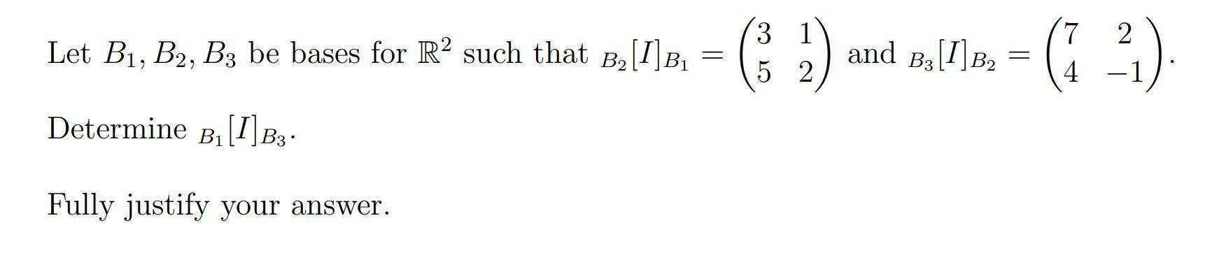 Solved Let B1, B2, B3 be bases for R2 such that B2 [I]Bı = 3 | Chegg.com