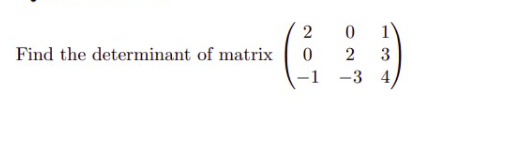 Solved 2 0 Find the determinant of matrix 0 1 2 3 -3 4 | Chegg.com